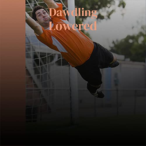 Écouter Dawdling Lowered par VARIOUS ARTISTS sur Amazon Music Unlimited
