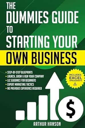 Dummies Guide to Starting Your Own Business: Step-by-Step Blueprint to ...