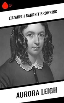Aurora Leigh eBook : Browning, Elizabeth Barrett: Amazon.in: Kindle Store