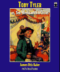 Toby Tyler: Or, Ten Weeks With a Circus: Kaler, James Otis, Purinton ...