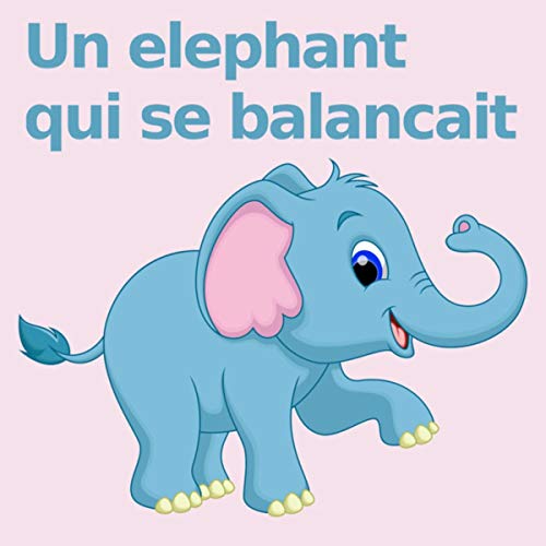 Un elephant qui se balancait : Un Éléphant & Chansons Et Comptines ...