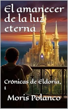 Amazon.com: El amanecer de la luz eterna (Crónicas de Eldoria nº 1 ...