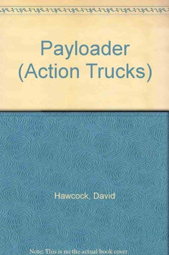 Payloader (Action Trucks): Hawcock, David: 9780805033793: Amazon.com: Books