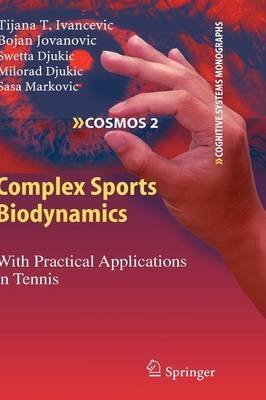 [Complex Sports Biodynamics: With Practical Applications in Tennis (Cognitive Systems Monographs ...