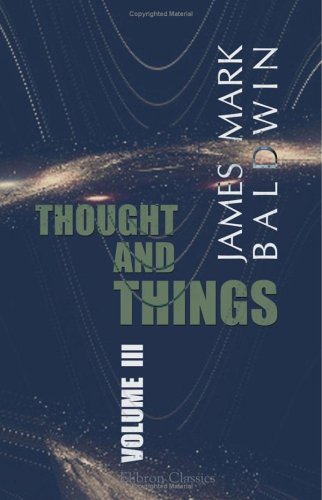 Thought and Things: Volume 3: Baldwin, James Mark: 9781402197598: Amazon.com: Books