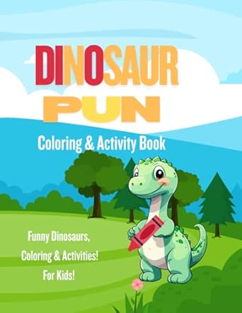 Dinosaur Pun Coloring & Activity Book for Kids: Funny Dinosaur Jokes ...