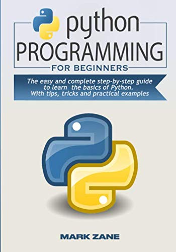 PYTHON PROGRAMMING for beginners: The easy and complete step-by-step guide to learn the basics ...