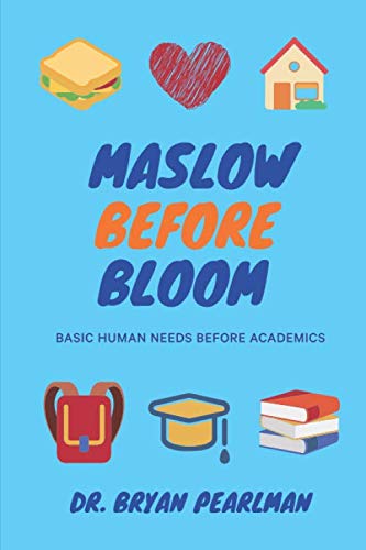 Maslow Before Bloom: Basic Human Needs Before Academics: Pearlman, Dr ...
