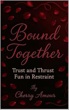 Amazon.com: Bound Together: Trust and Thrust Fun in Restraint (The ...