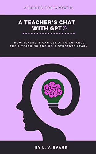 A Teacher’s Chat With GPT: How teachers can us AI to enhance their ...