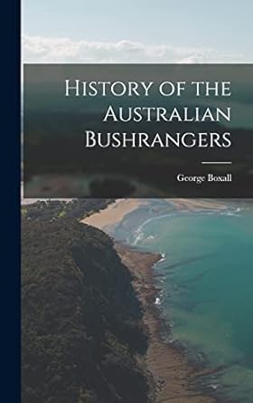 History of the Australian Bushrangers: Amazon.co.uk: George, Boxall ...