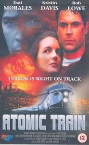 Atomic Train [VHS] [1999] : Rob Lowe, Kristin Davis, Esai Morales, John ...