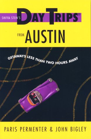 Day Trips from Austin: Getaways Less Than Two Hours Away (Day Trips ...