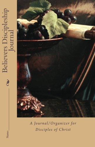 Believers Discipleship Journal: A Journal/Organizer for Disciples of ...