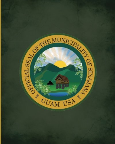 Official Seal of the Municipality of SInajana Guam USA: 100-Page ...