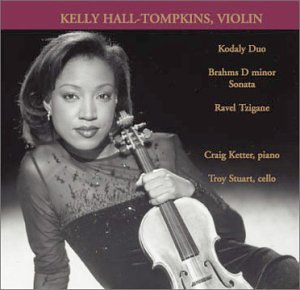 Kelly Hall-Tompkins, Violin: Kelly Hall-Tompkins, Brahms, Ravel, Kodaly ...