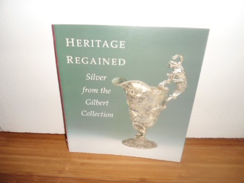 Heritage Regained - Silver from the Gilbert Collection: edited-by ...