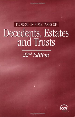 Federal Income Taxes of Decedents, Estates and Trusts, 22nd Edition ...