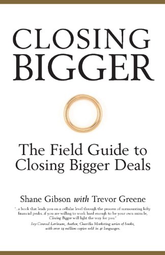Closing Bigger - the Field Guide to Closing Bigger Deals: 9780973817409 ...