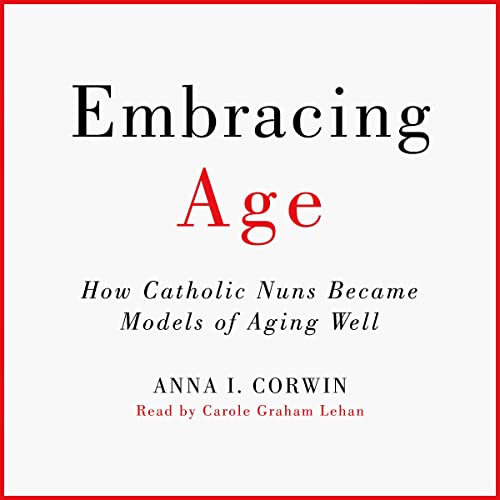 Amazon.com: Embracing Age: How Catholic Nuns Became Models of Aging ...