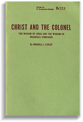 Christ and the Colonel: The wisdom of Jesus and the wisdom of Ingersoll ...