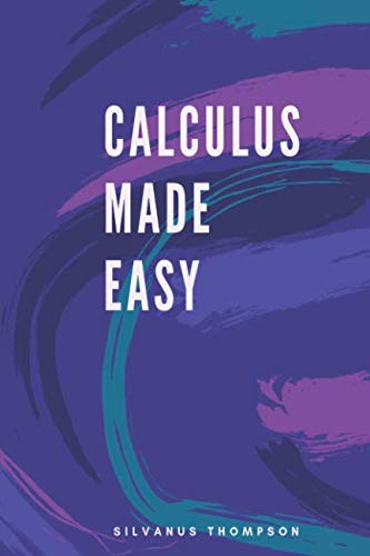 Calculus Made Easy: Thompson, Silvanus: 9781090201942: Amazon.com: Books