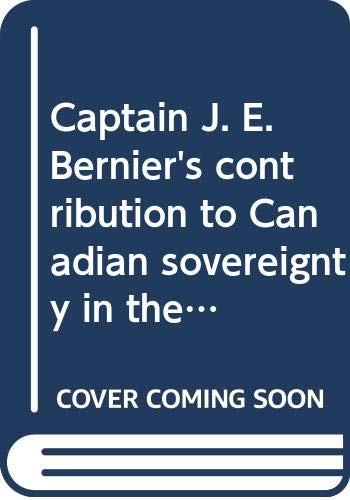 Captain J. E. Bernier's contribution to Canadian sovereignty in the ...