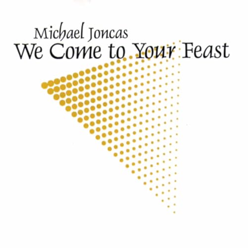 Amazon.com: Joncas: We Come to Your Feast : Michael Joncas: Digital Music
