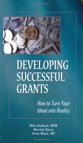 Developing Successful Grants: DuBose, Mike, Davis, Martha, Black, Anne: 9780975321225: Amazon ...