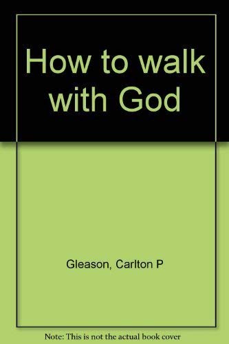 How to walk with God: Gleason, Carlton P: 9780965358804: Amazon.com: Books