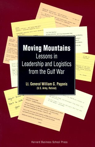 Moving Mountains: Lessons in Leadership and Logistics from the Gulf War ...