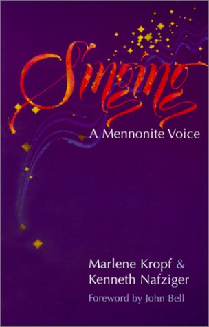 Singing: A Mennonite Voice: Kropf, Marlene, Nafziger, Kenneth, Bell ...