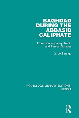 Baghdad During the Abbasid Caliphate: From Contemporary Arabic and ...