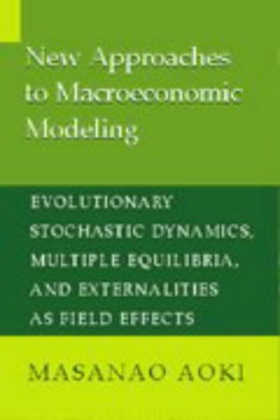 New Approaches to Macroeconomic Modeling: Evolutionary Stochastic Dynamics, Multiple Equilibria ...