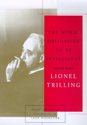 The Moral Obligation to Be Intelligent: Selected Essays : Trilling ...