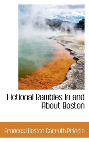 Fictional Rambles in and About Boston: Prindle, Frances Weston Carruth ...