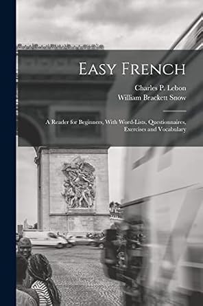 Easy French; a Reader for Beginners, With Word-lists, Questionnaires ...