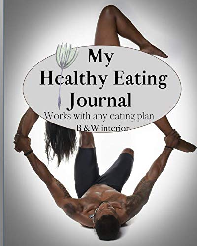 My Healthy Eating Journal B&W: B&W, 16-week, 2-pages/day for recording ...