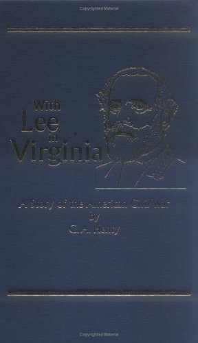With Lee in Virginia, A Story of the American Civil War (Works of G. A ...