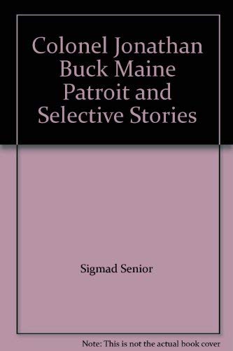 Colonel Jonathan Buck Maine Patroit and Selective Stories: Sigmad ...