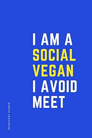 INTROVERT POWER I am a SOCIAL VEGAN I avoid MEET: The secret strengths ...