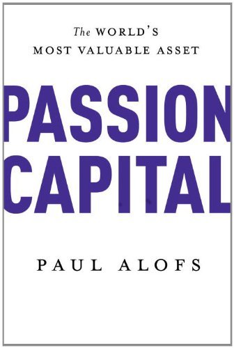 Passion Capital: The World's Most Valuable Asset eBook : Alofs, Paul ...