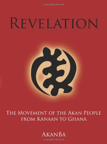 Revelation: the Movement of the Akan People from Kanaan to Ghana ...