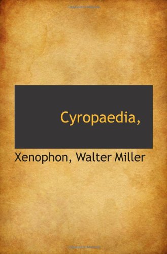 Cyropaedia,: Xenophon, ., Miller, Walter: 9781117355184: Amazon.com: Books