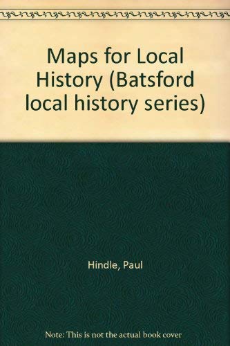 Maps for Local History (Batsford Local History Series): Hindle, Paul ...