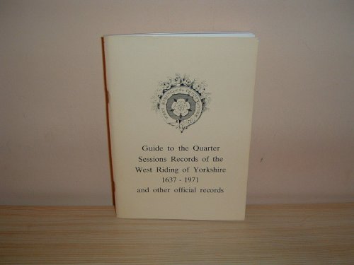A Guide to the Quarter Sessions Records of the West Riding of Yorkshire ...