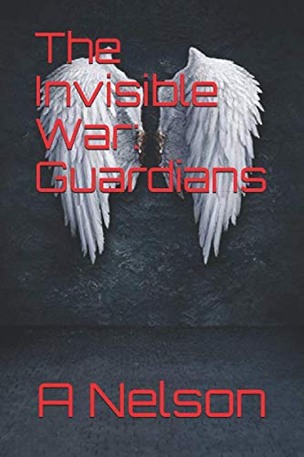 The Invisible War: Guardians: A Novel: Nelson, A: 9781686212505: Amazon ...