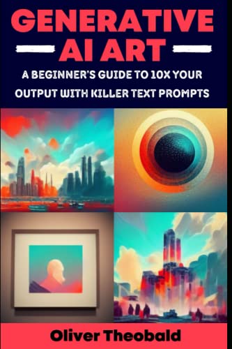 Buy Generative AI Art: A Beginner’s Guide to 10x Your Output with Smart ...