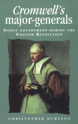 By Christopher Durston Cromwell's Major-Generals: Godly Government ...