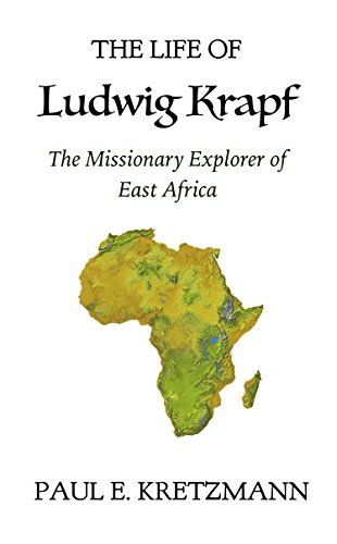 The Life of Ludwig Krapf: The Missionary Explorer of East Africa ...